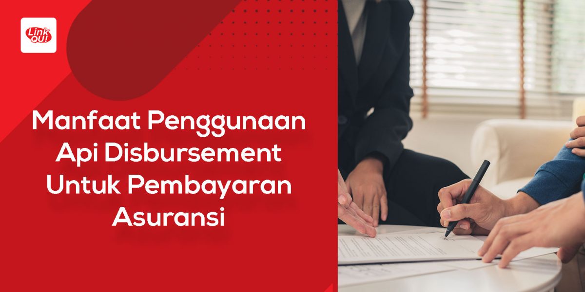 Manfaat Penggunaan Api Disbursement Untuk Pembayaran Asuransi | LinkQu