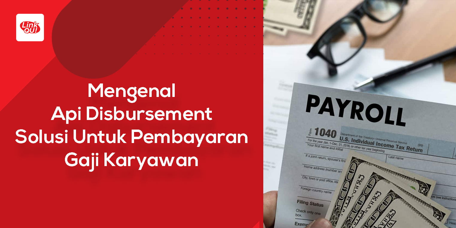 Mengenal Api Disbursement Solusi Untuk Pembayaran Gaji Karyawan | LinkQu