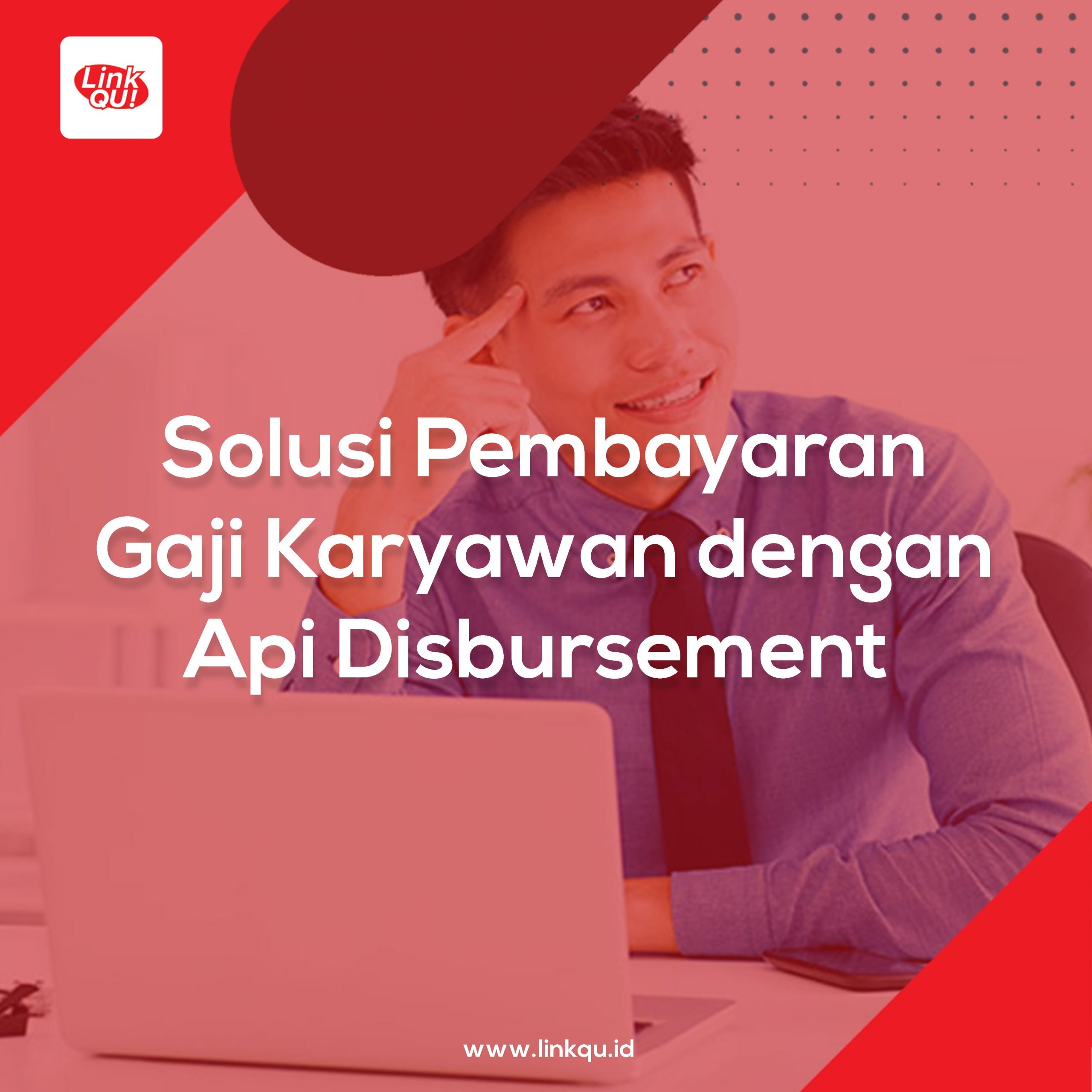 Keuntungan Menggunakan API Disbursement Untuk Pembayaran Klaim Asuransi | LinkQu