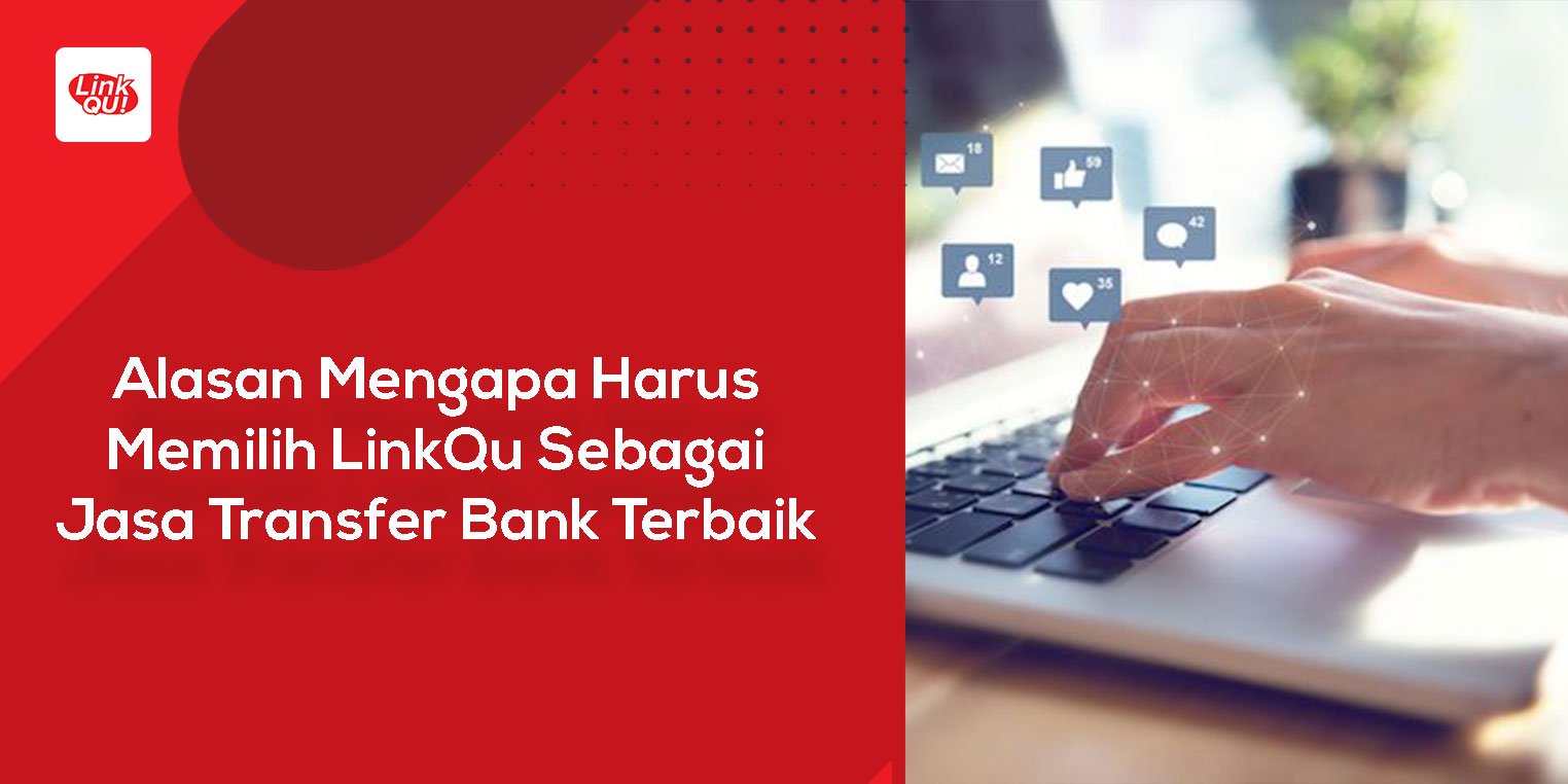 Alasan Mengapa Harus Memilih LinkQu Sebagai Jasa Transfer Bank Terbaik ...
