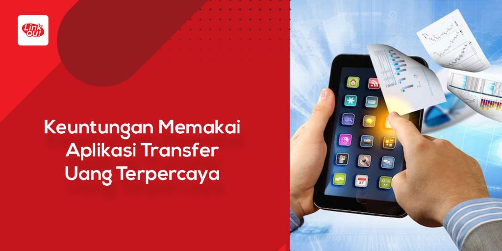 Keuntungan Memakai Aplikasi Transfer Uang Terpercaya