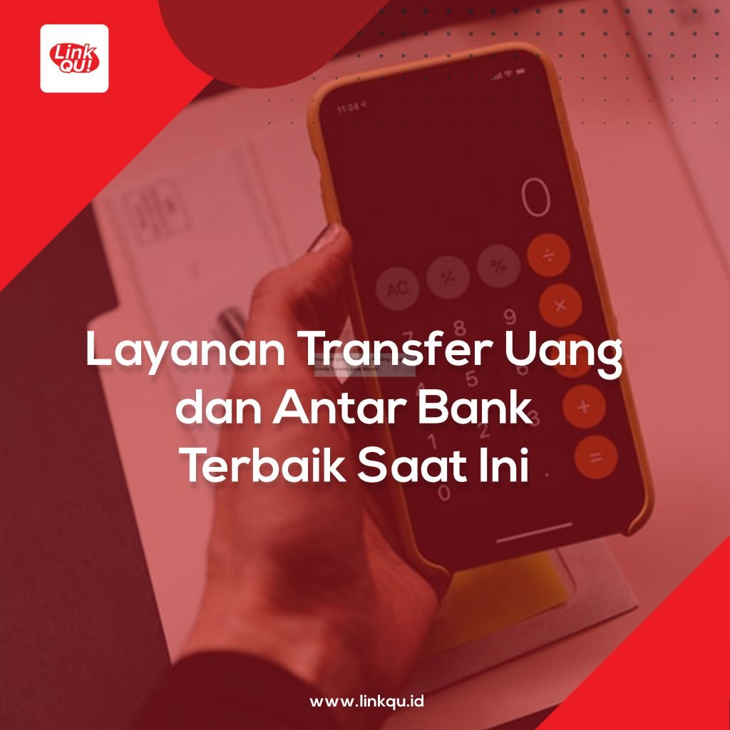 Layanan Transfer Uang Dan Antar Bank Terbaik Saat Ini | LinkQu Layanan Transfer Uang Dan Antar Bank Terbaik Saat Ini | LinkQu