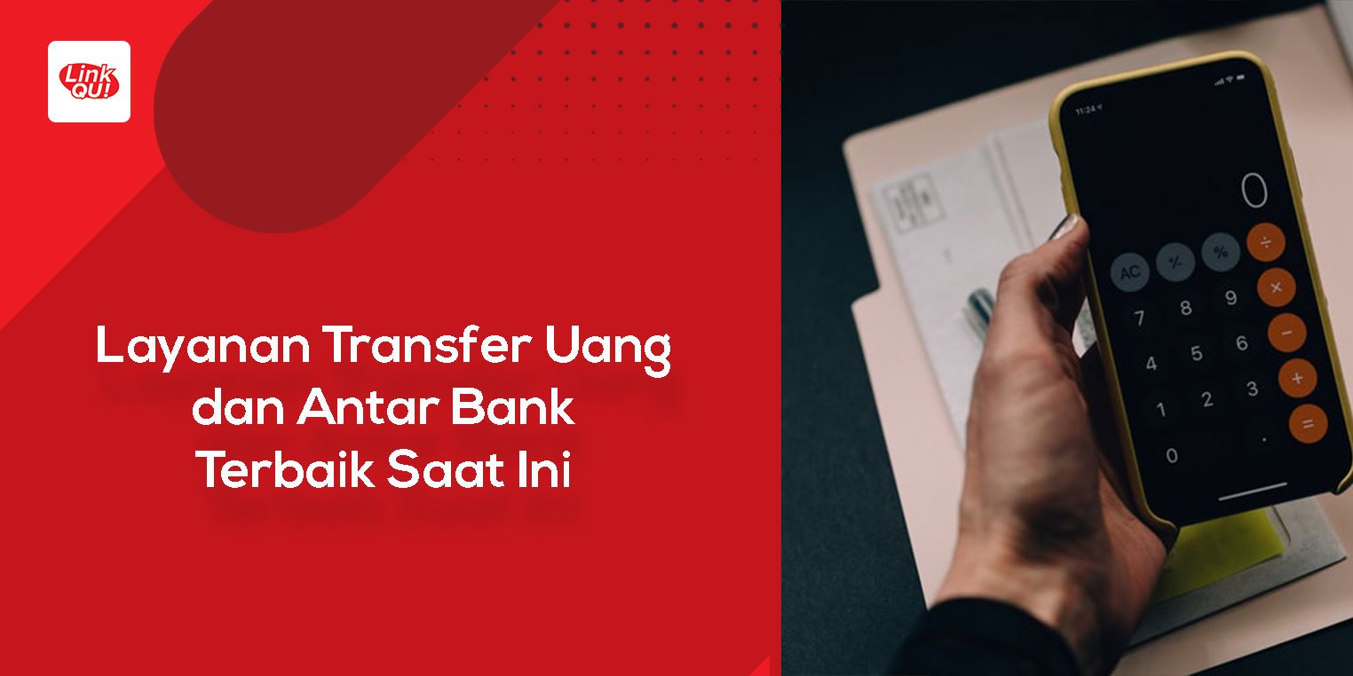 Layanan Transfer Uang Dan Antar Bank Terbaik Saat Ini | LinkQu