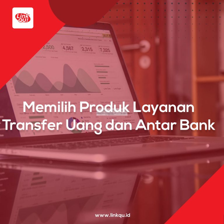 Pengerian Dan Jenis Bank Transfer: Apa Yang Perlu Anda Ketahui? | LinkQu