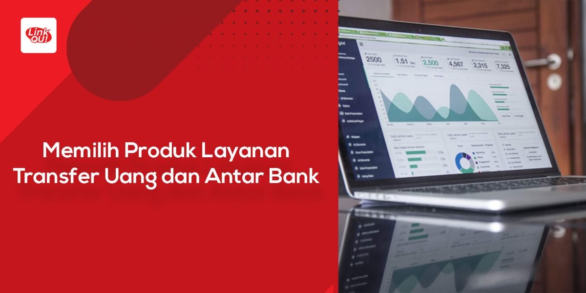 Memilih Produk Layanan Transfer Uang Dan Antar Bank | LinkQu