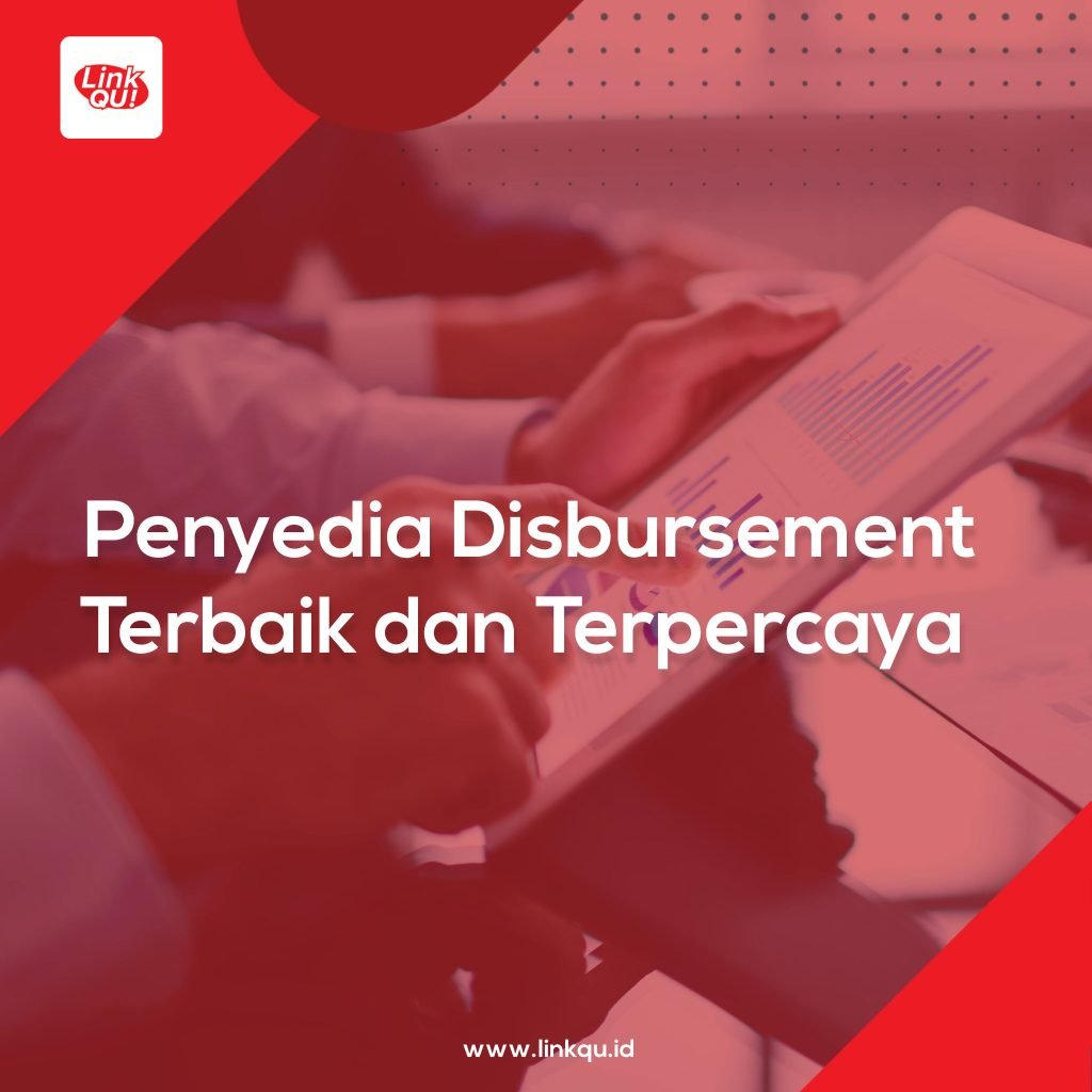 Penyedia Disbursement Terbaik Dan Terpercaya | LinkQu