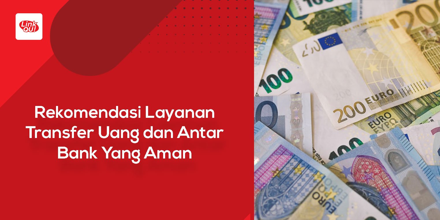 Rekomendasi Layanan Transfer Uang Dan Antar Bank Yang Aman | LinkQu