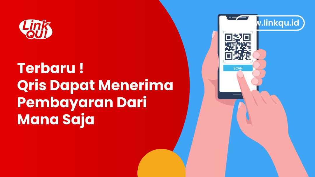 QRIS Dapat Menerima Pembayaran Dari Mana Saja | LinkQu