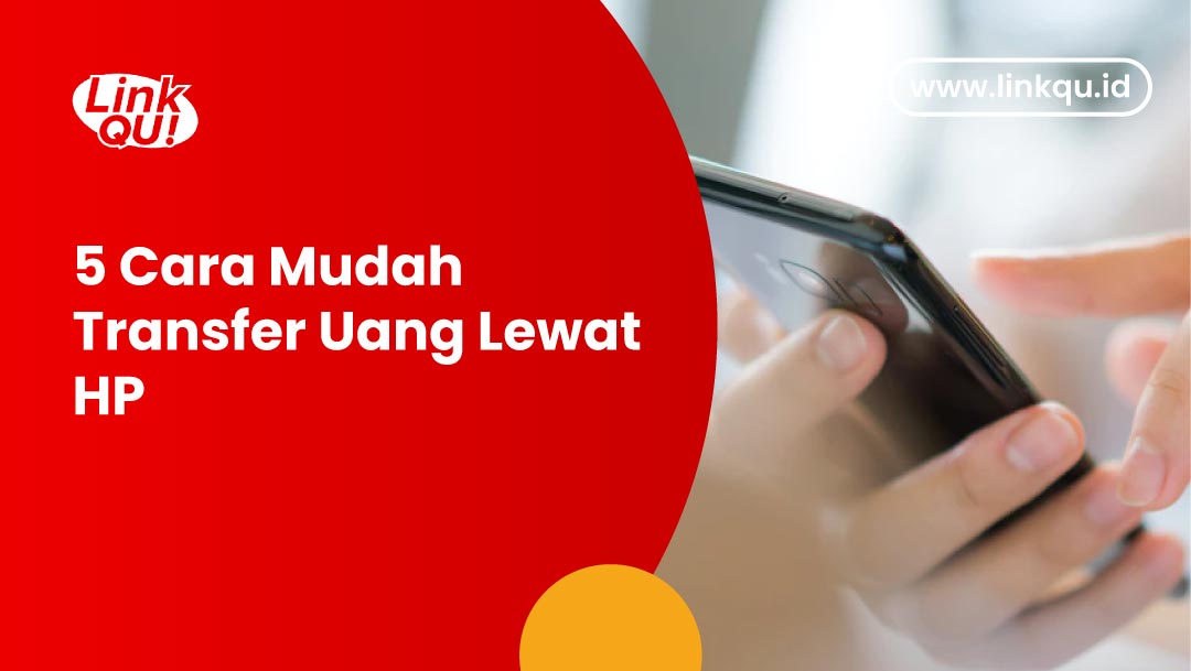 5 Cara Mudah Transfer Uang Lewat HP | LinkQu